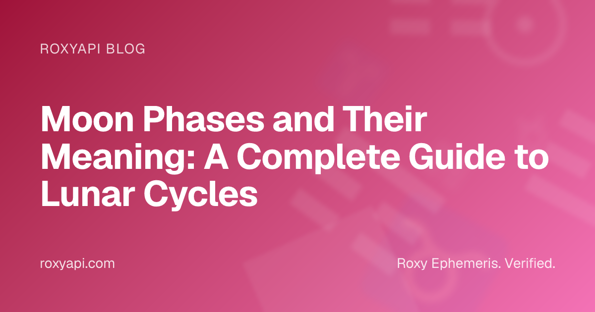 Moon Phases and Their Meaning: A Complete Guide to Lunar Cycles | RoxyAPI